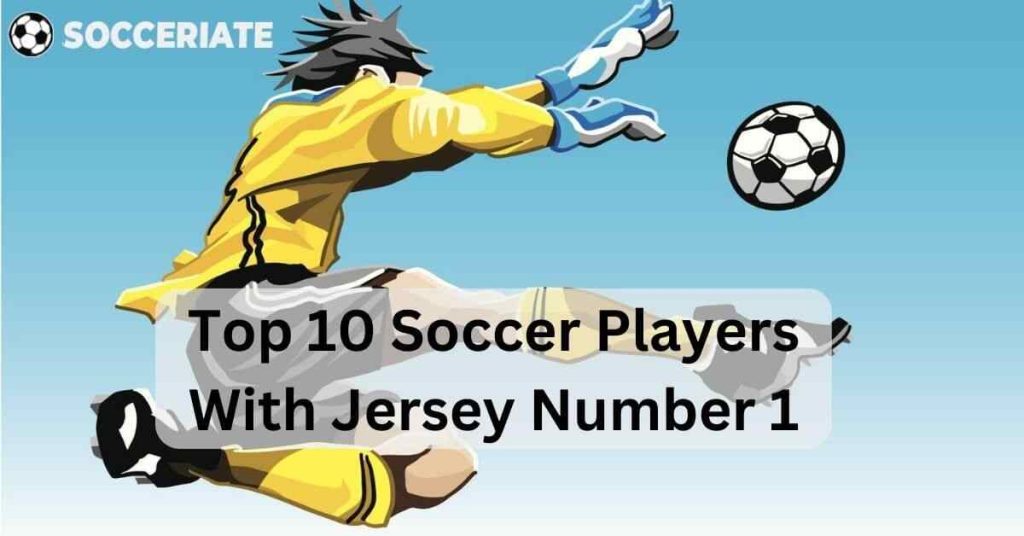 Top 10 Soccer Players With Jersey Number 1 Rankings 2024