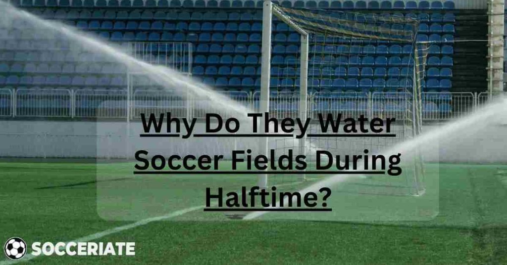 Why Do They Wet Soccer Field? Uncover science and benefits